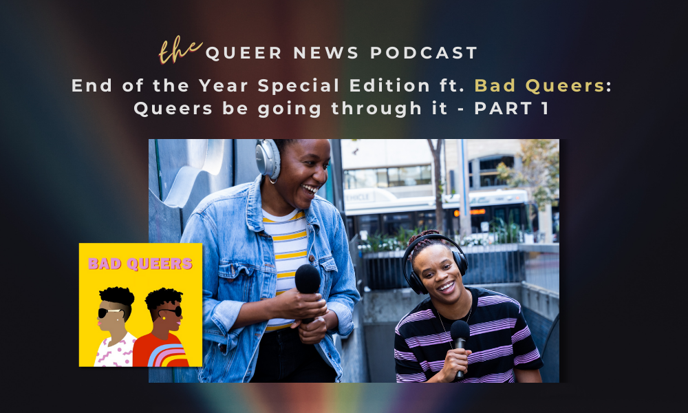 End of the Year Special Edition featuring the Bad Queers podcast ...